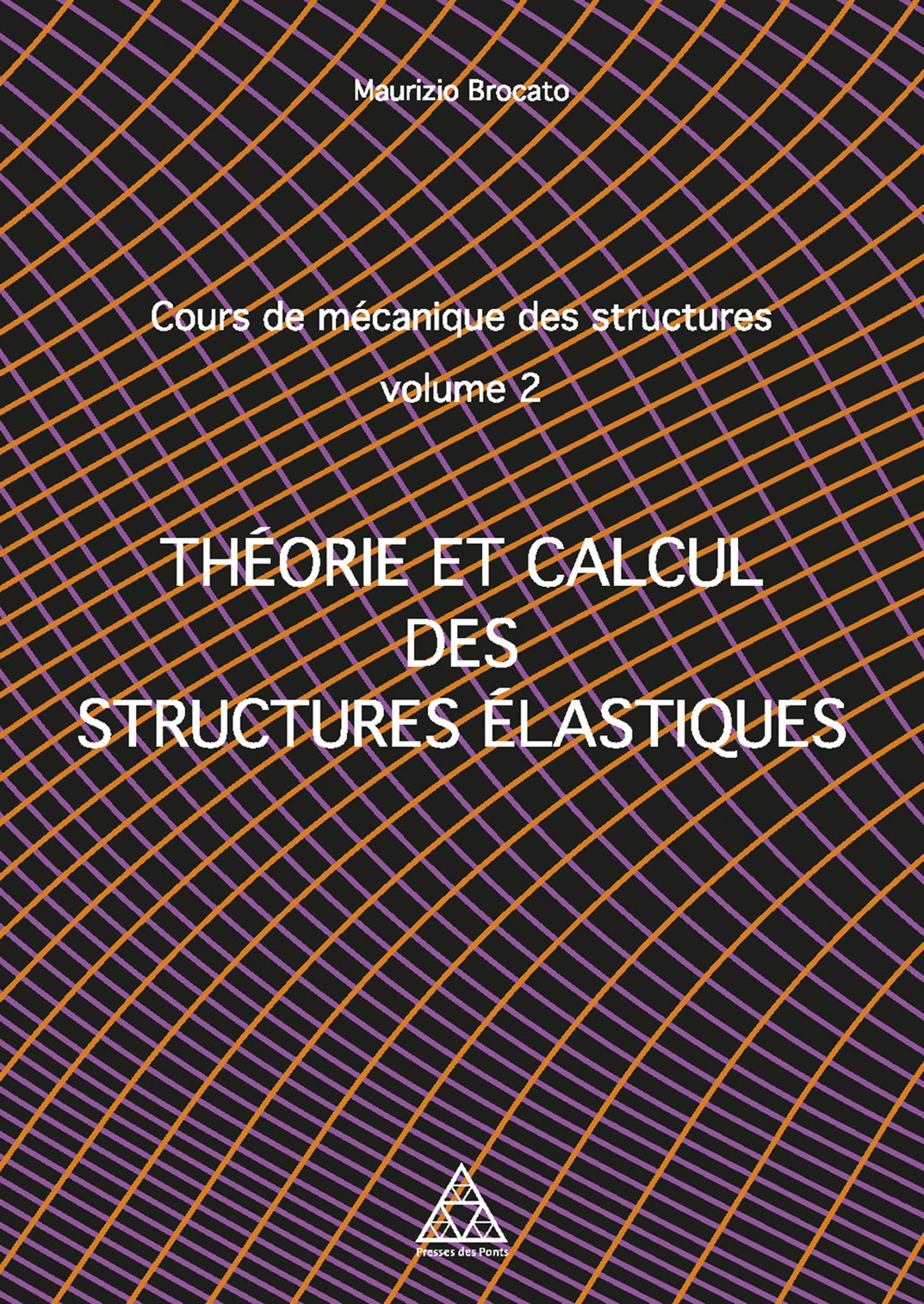 Cours de mécanique des structures - Volume 2 - Théorie et calcul des structures élastiques ...